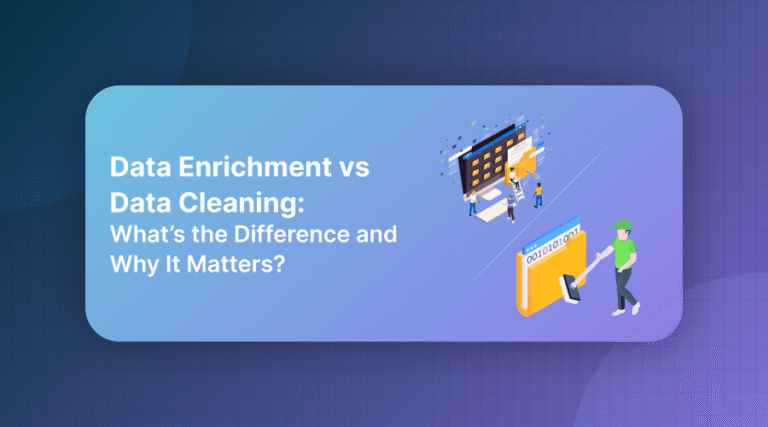 Data Enrichment vs Data Cleaning: Differences & Why They Matter