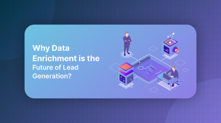 Why Data Enrichment is the Future of Lead Generation | A Guide